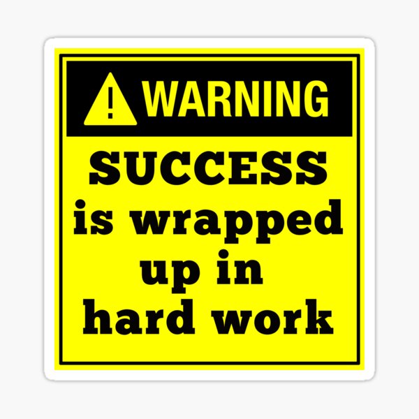 "Warning Success is Wrapped Up In Hard Work Sticker" Sticker for Sale ...