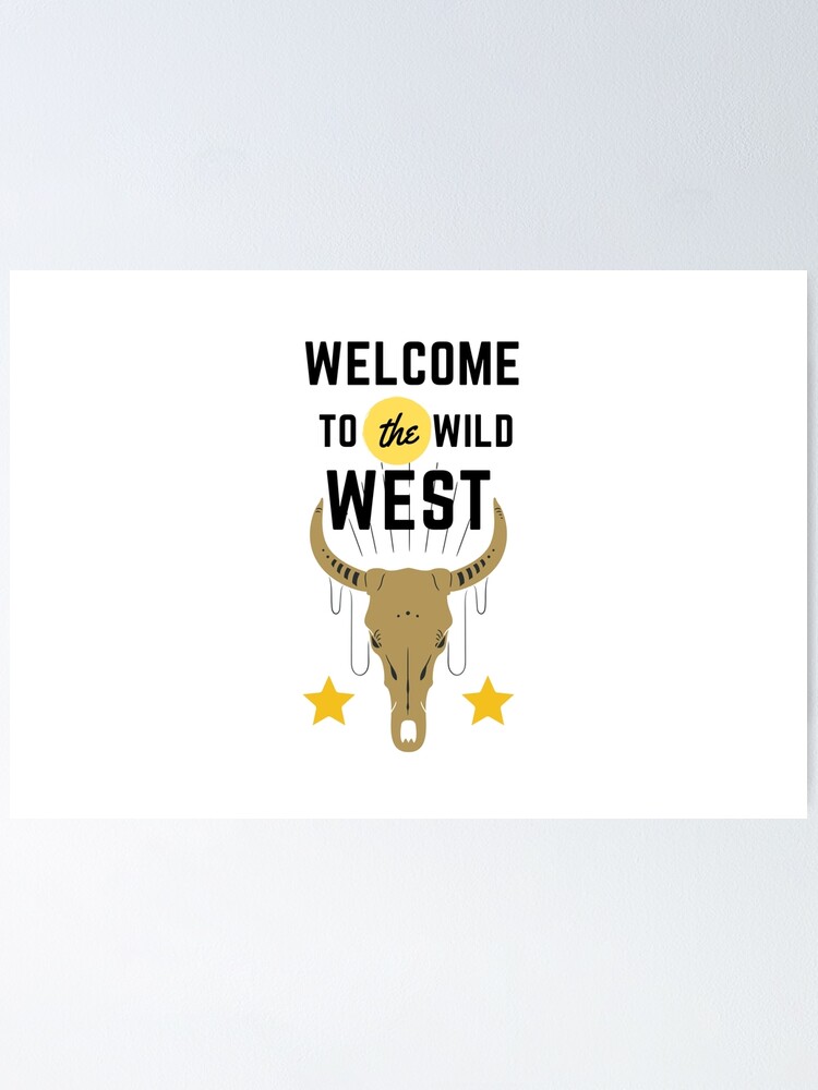"Welcome to the wild west" Poster for Sale by artwork1306 | Redbubble