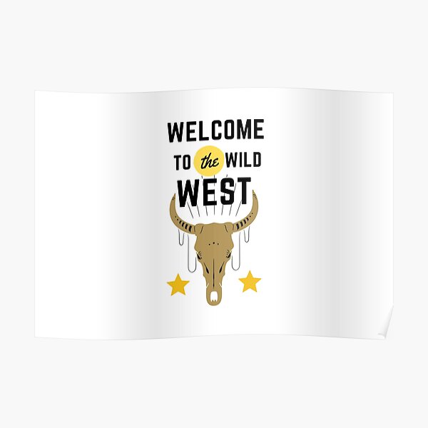 "Welcome to the wild west" Poster for Sale by artwork1306 | Redbubble