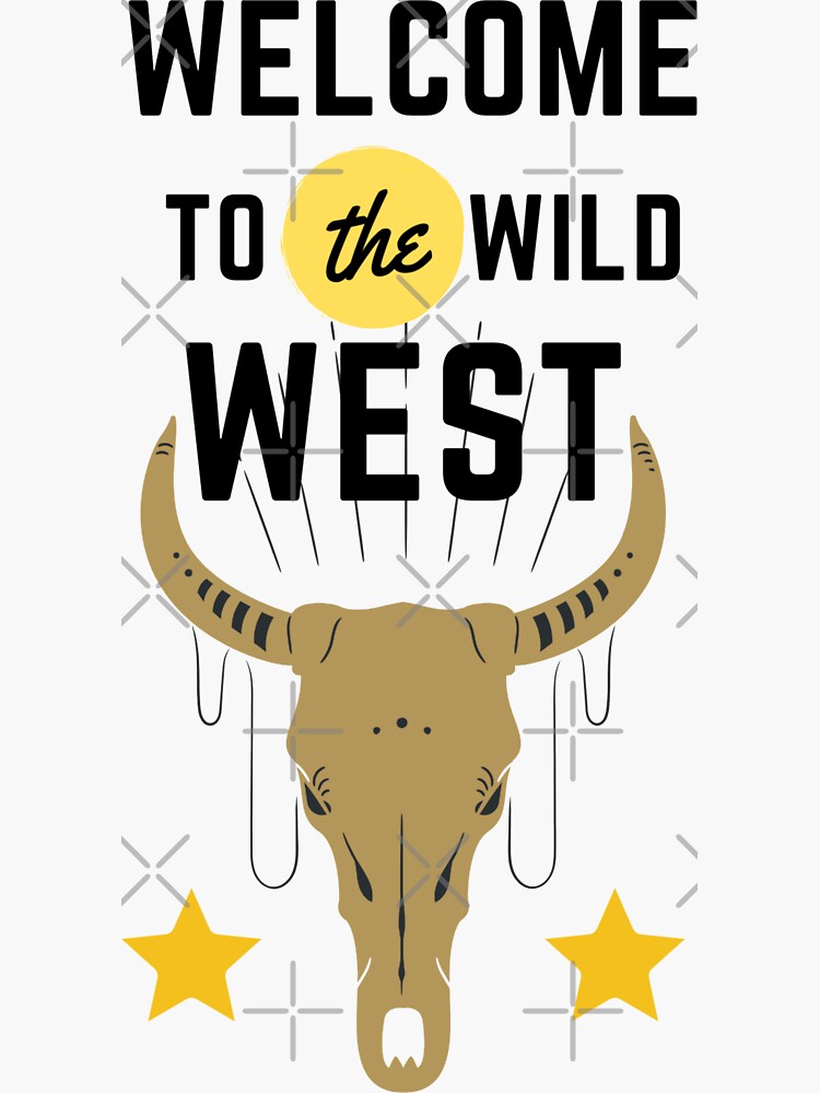 "Welcome to the wild west" Sticker for Sale by artwork1306 | Redbubble