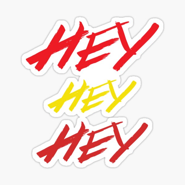 "HEY, HEY,HEY" Sticker for Sale by PabloRomagnoli | Redbubble