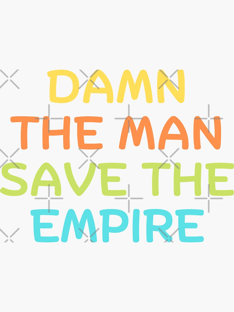 "Damn The Man, Save The Empire" Sticker for Sale by Eriksonshop | Redbubble