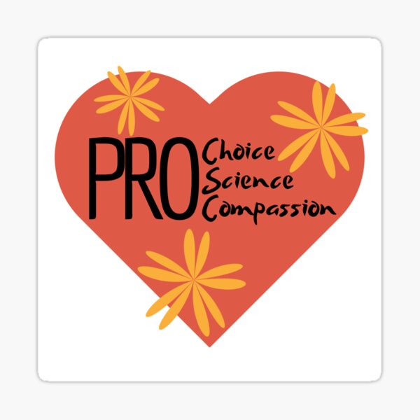 "Pro Choice, Pro Science, Pro Compassion " Sticker for Sale by ...