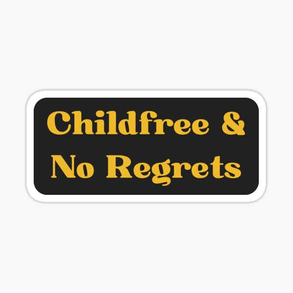 "Childfree & No Regrets" Sticker for Sale by sodapuffs | Redbubble