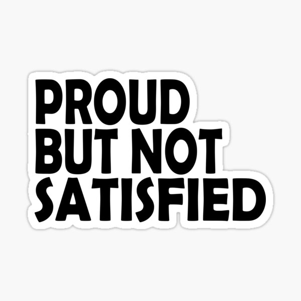 "Proud But Not Satisfied Design Motivation" Sticker for Sale by diip ...