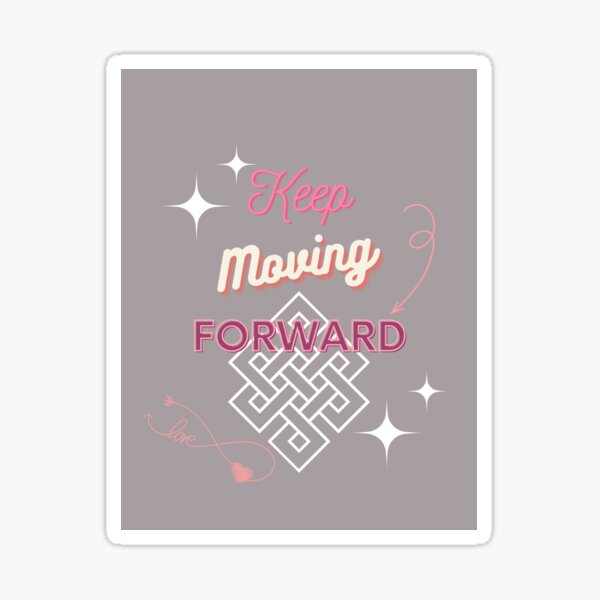 "Keep Moving forward" Sticker for Sale by 9Infinity | Redbubble