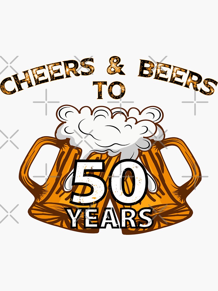 Cheers And Beers To 50 Years 50th Birthday Sticker For Sale By