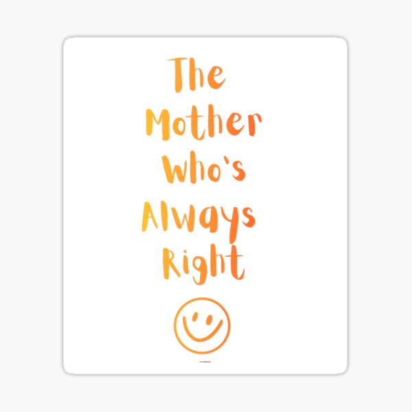 "The Mother Who's Always Right, Thinks She's Right, Mrs Right, Mrs ...