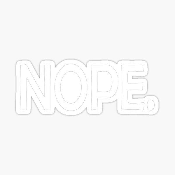 "nope. white on black simple but effective " Sticker for Sale by ...