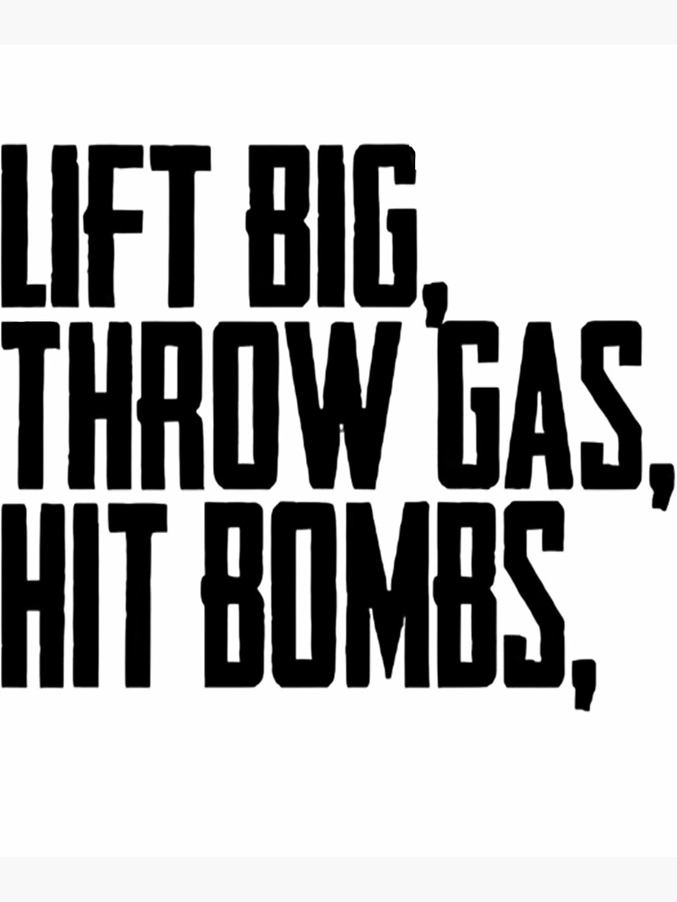 "Lift Big Throw Gas Hit Bombs" Poster for Sale by ZEYTOX | Redbubble
