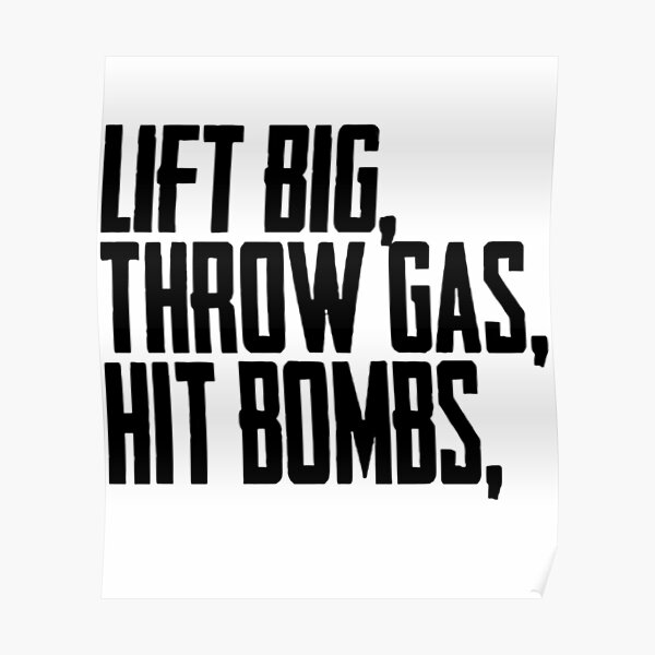 "Lift Big Throw Gas Hit Bombs" Poster for Sale by ZEYTOX | Redbubble