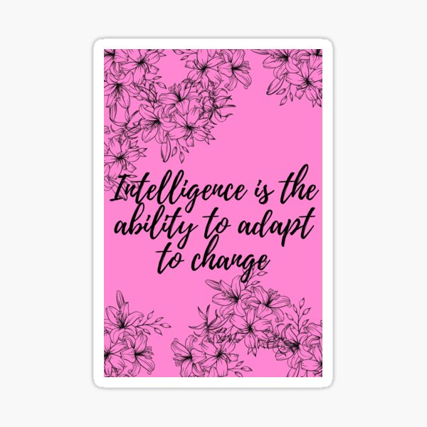 "Intelligence is the ability to adapt to change" Sticker for Sale by ...