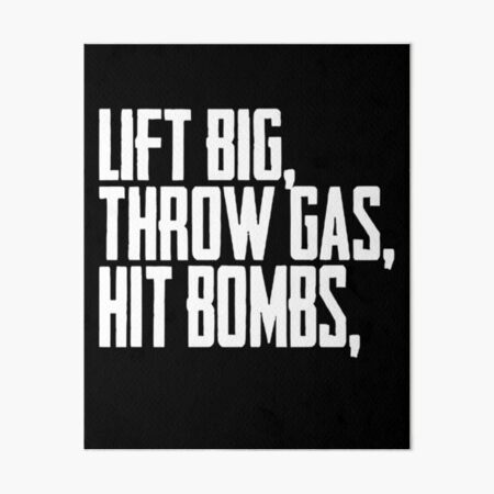 "Lift Big Throw Gas Hit Bombs" Art Board Print for Sale by ZEYTOX ...