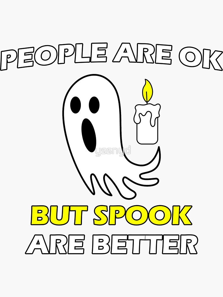 "people are ok but spook are better, Halloween 2022 spooks" Sticker for ...