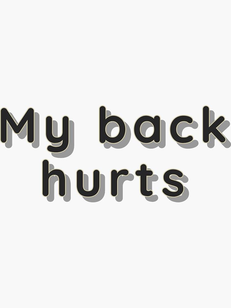 "My back hurts" Sticker for Sale by LunchBox45 | Redbubble
