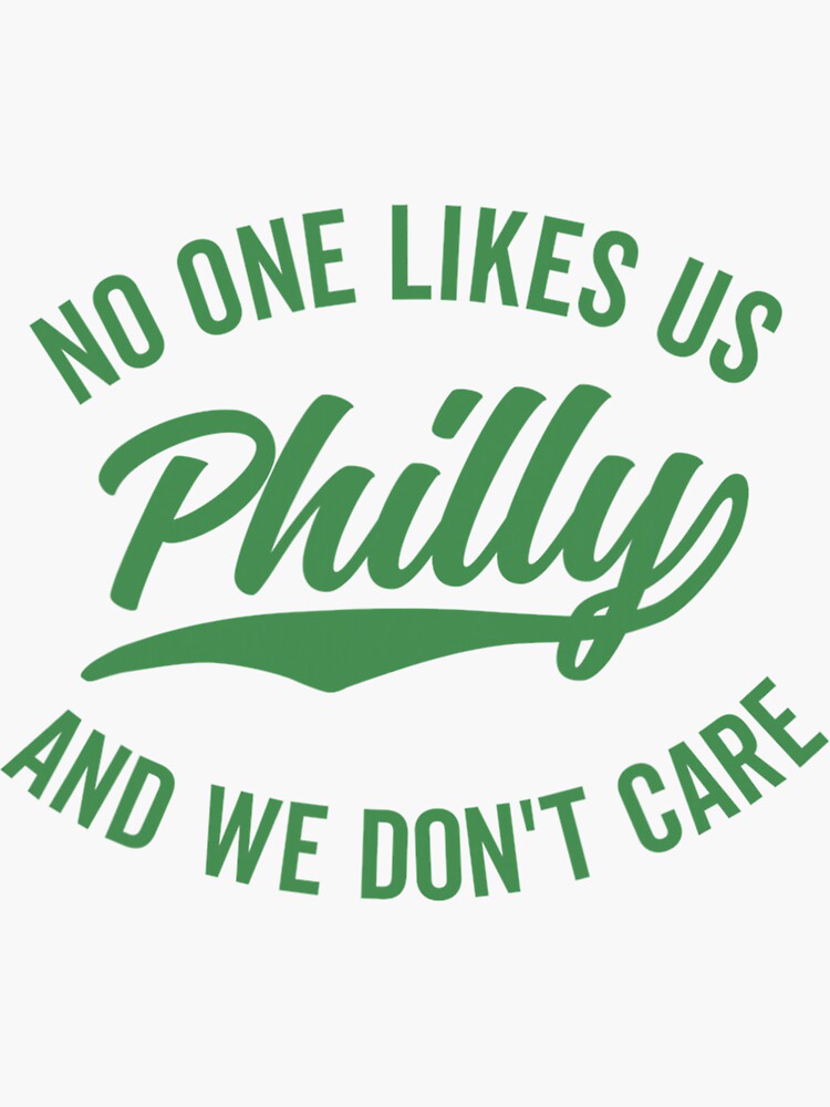 "Philly No One Likes Us And We Don't Care" Sticker for Sale by overlookedcabba | Redbubble