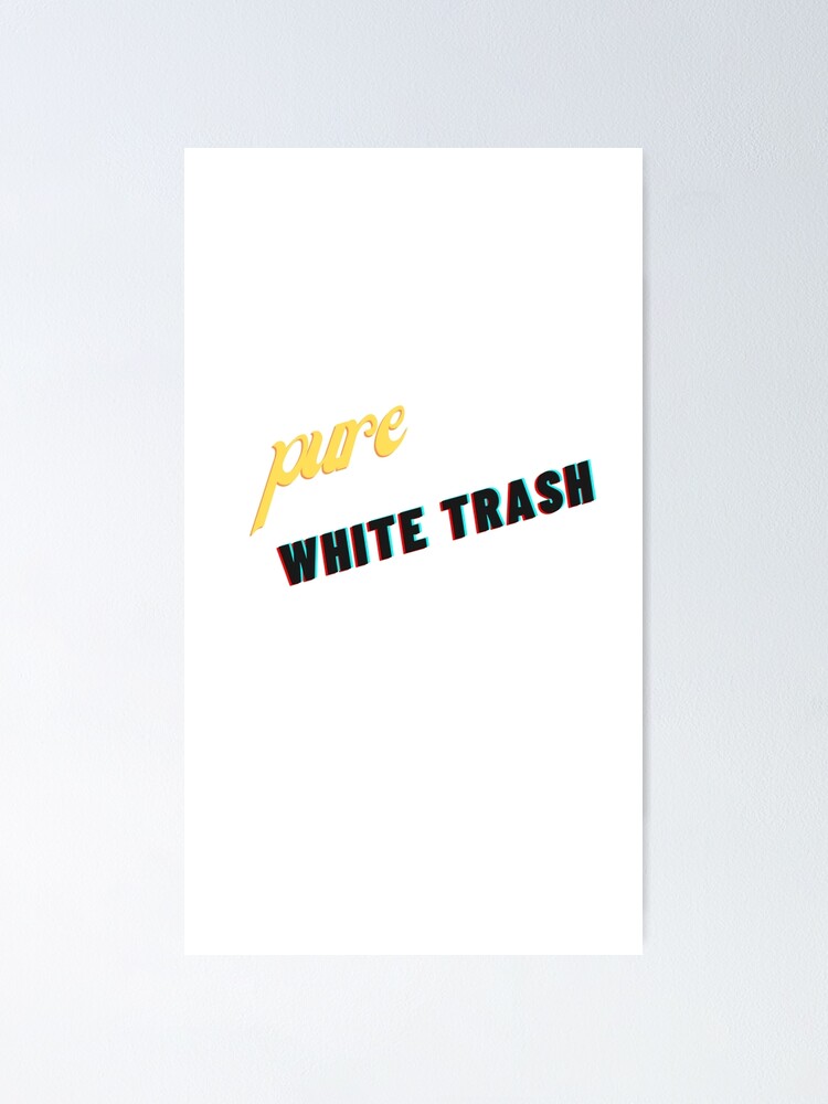 "pure white trash" Poster for Sale by anouar-store | Redbubble