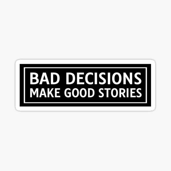 "Bad Decisions Make Good Stories bumper sticker" Sticker for Sale by ...