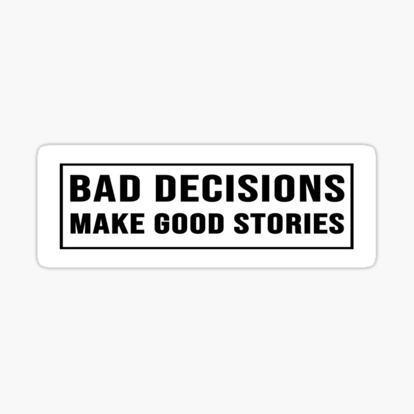 "Bad Decisions Make Good Stories bumper sticker" Sticker for Sale by ...