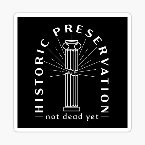 "historic preservation — not dead yet" Sticker for Sale by study-bug ...