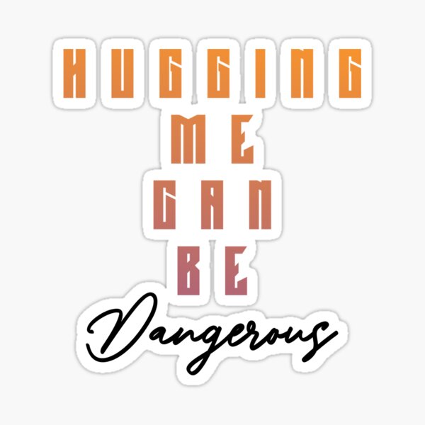 "Hugging me can be dangerous" Sticker for Sale by RB941 | Redbubble