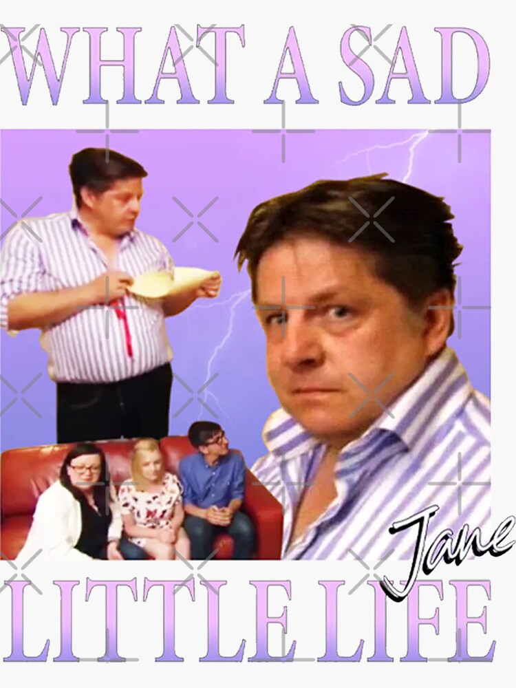 "What a Sad Little Life Jane Meme" Sticker for Sale by josephuynh ...