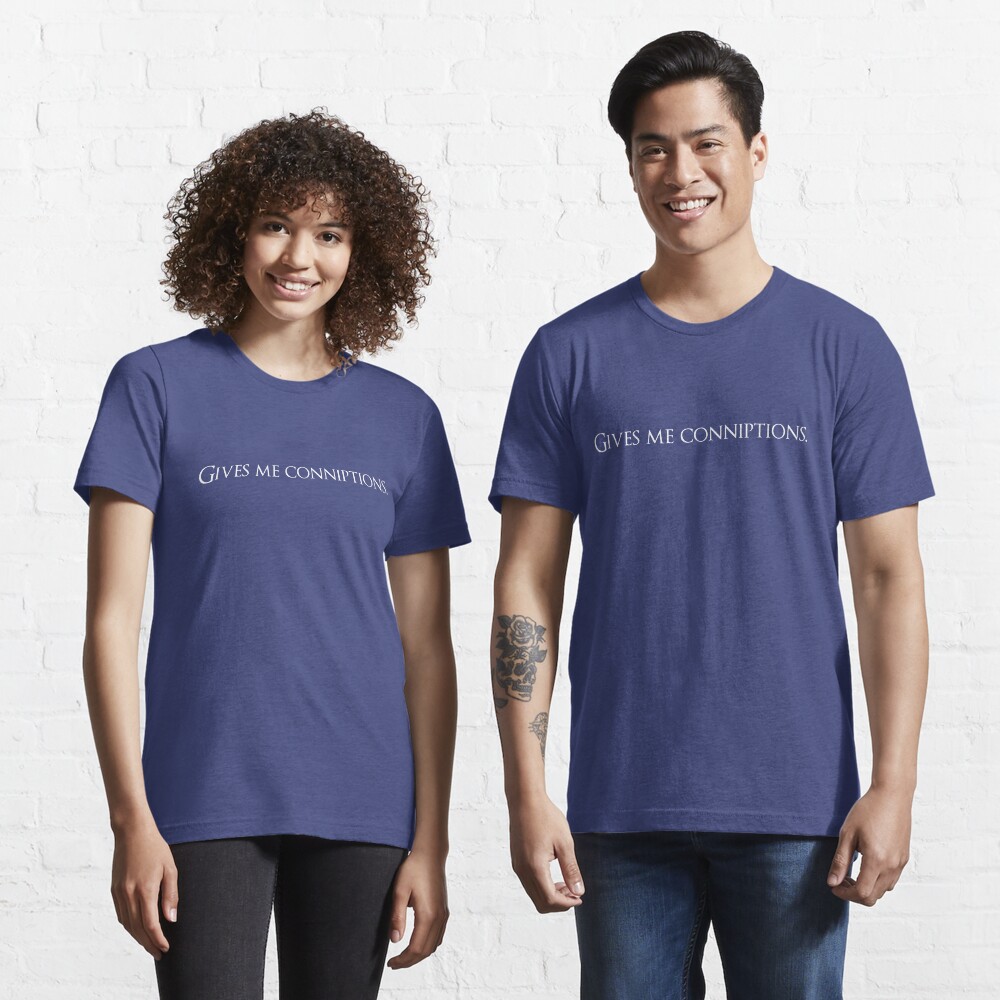 "Gives me conniptions." T-shirt for Sale by ChevDesign | Redbubble ...