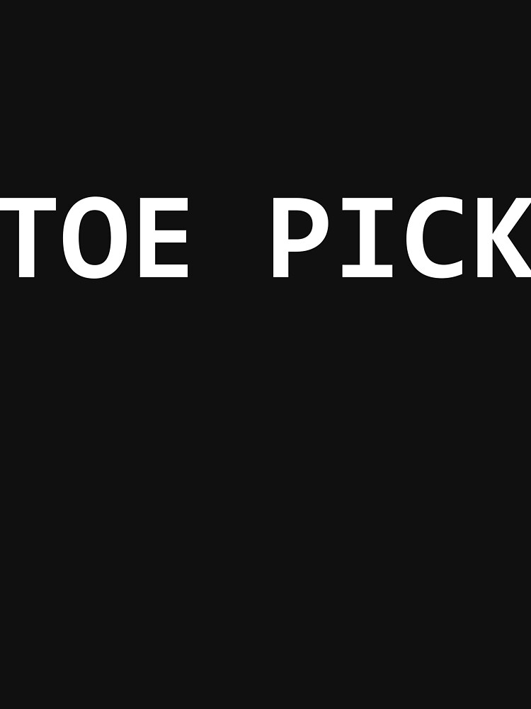 "TOE PICK" T-shirt for Sale by ngw6741 | Redbubble | the cutting edge t ...