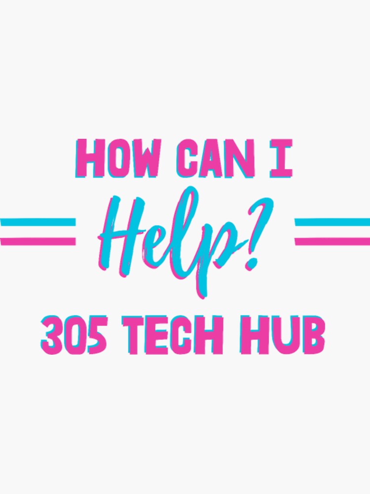 "How Can I Help 305 Tech Hub Fun Gift" Sticker for Sale by OwenDepay ...