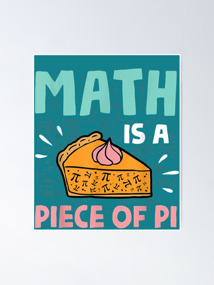 "Math is a Piece of Pie Pi Day Math Lover Gift " Poster for Sale by ...