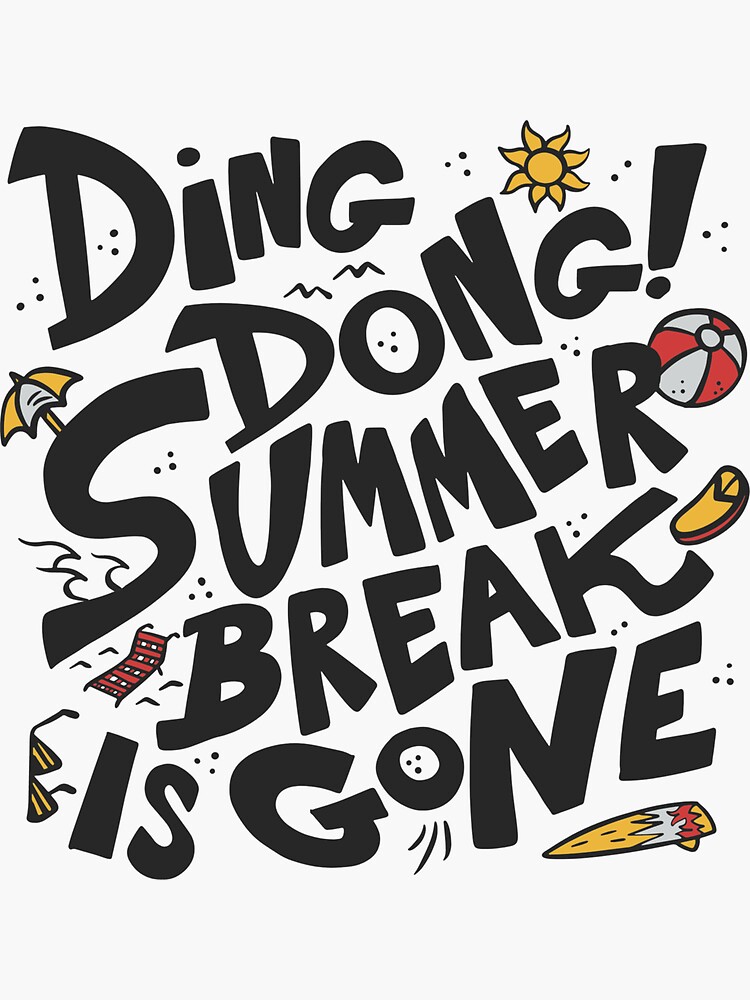 "DING DONG! Summer Break Is Gone!" Sticker for Sale by UnlockingDesign ...