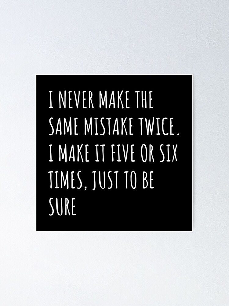 "Never Make The Same Mistake Twice- Funny Sarcastic Quotes" Poster for ...