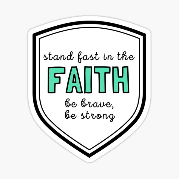 "Stand Fast in the Faith, Be Brave, Be Strong (Bible verse)" Sticker ...