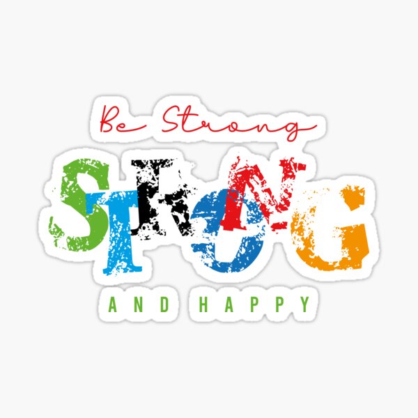 "Be Strong And Happy - Insightful Quote" Sticker for Sale by Bend-The ...