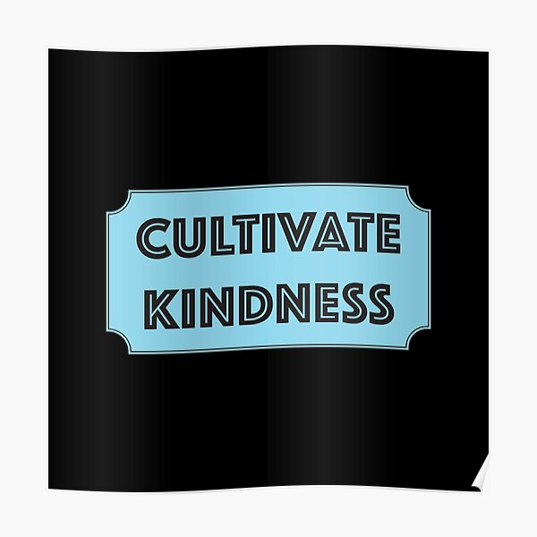 "Cultivate Kindness Blue - Kindness Quote" Poster for Sale by AGDStudio ...