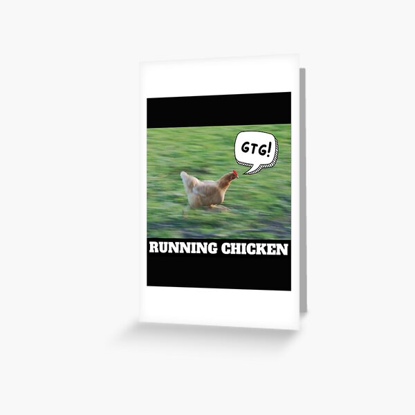 "GTG! Funny Running Chicken Meme- Run Chicken Run " Greeting Card for ...
