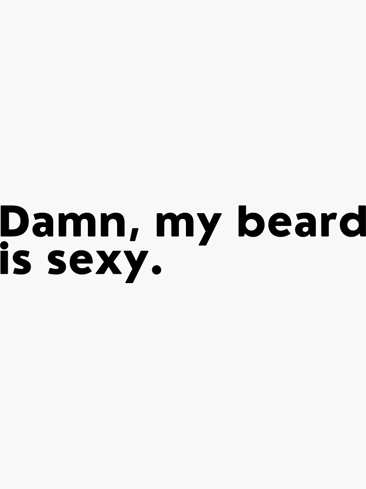 Damn My Beard Is Sexy Facial Humour Jokes Beard Jokes Dad Beard Jokes Sticker For Sale