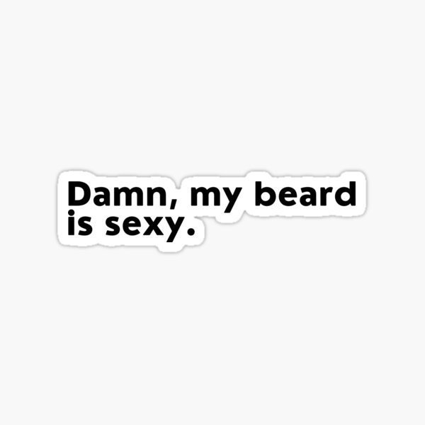 Damn My Beard Is Sexy Facial Humour Jokes Beard Jokes Dad Beard Jokes Sticker For Sale