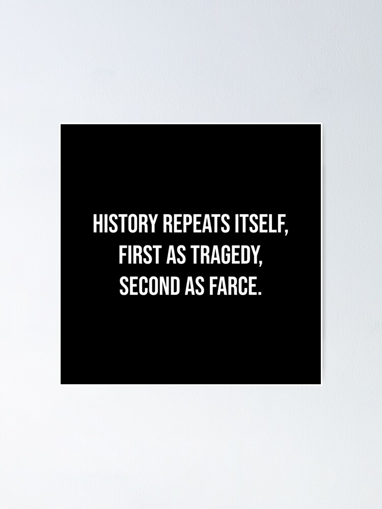 "History repeats itself, first as tragedy, second as farce." Poster for ...