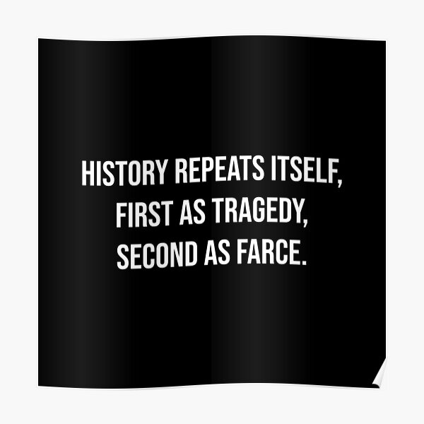 "History repeats itself, first as tragedy, second as farce." Poster for ...