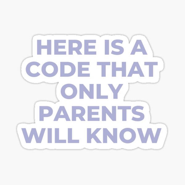 "Here Is A Code That Only Parents Will Know" Sticker for Sale by Ivy-si ...
