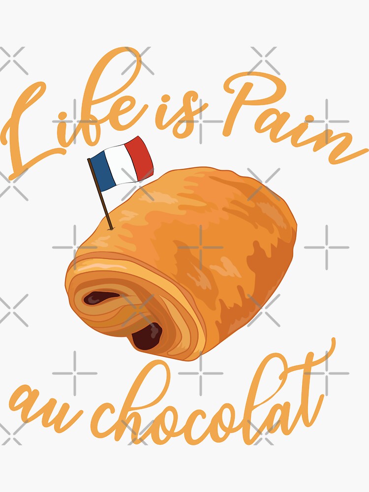 "Life is Pain Au Chocolat Funny French Pastry Chocolate" Sticker for ...