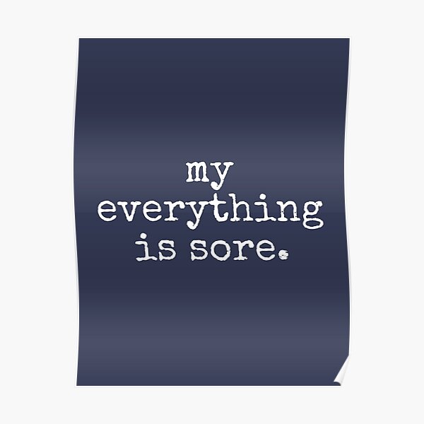 "my everything is sore" Poster for Sale by tinylove99 | Redbubble