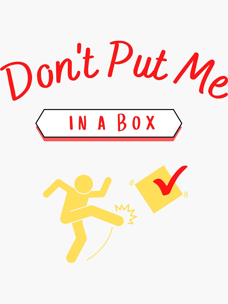 "Don't Put Me in a Box" Sticker for Sale by SLOGANS-2024 | Redbubble