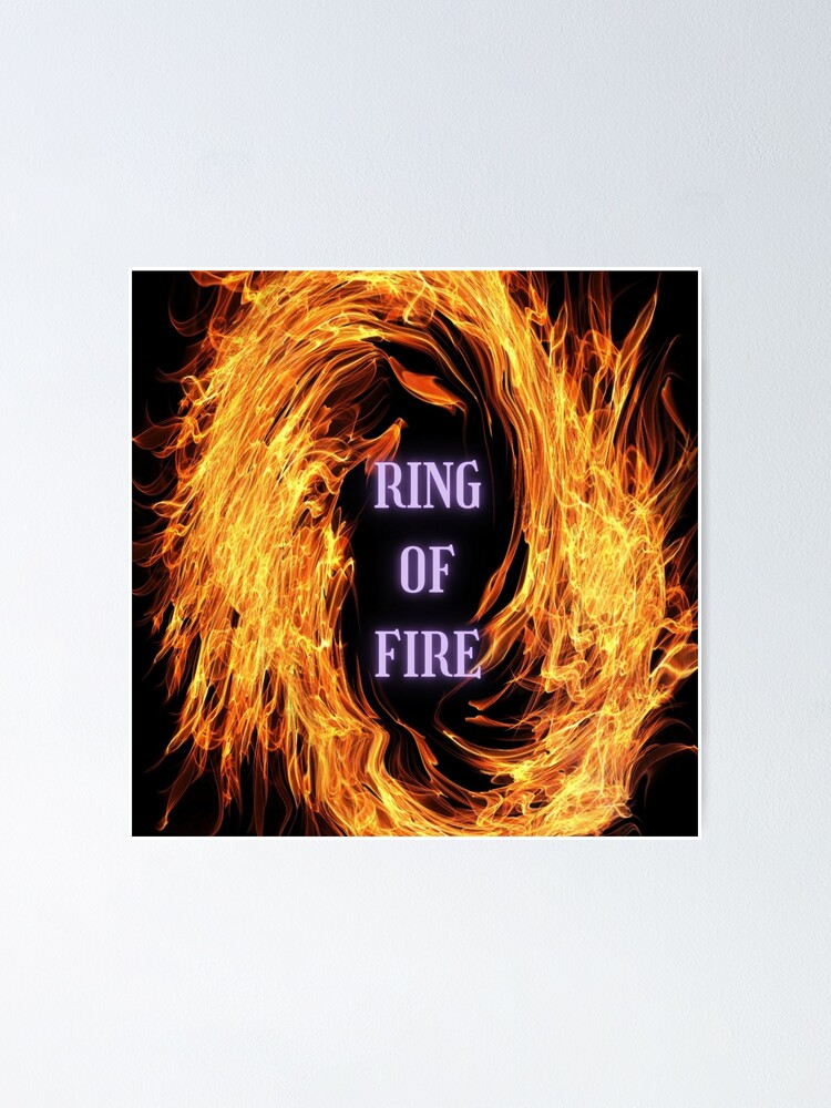 "RING OF FIRE" Poster for Sale by DragonRider5 | Redbubble