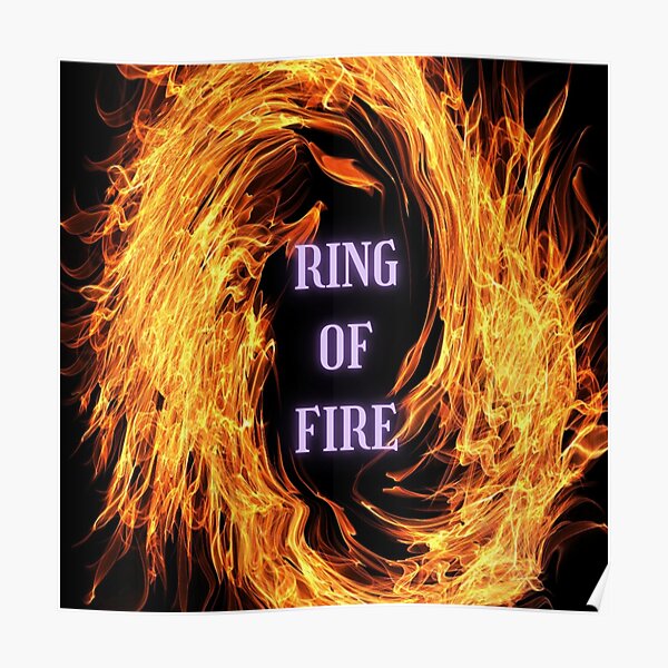 "RING OF FIRE" Poster for Sale by DragonRider5 | Redbubble
