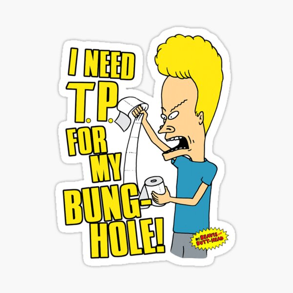 "Beavis And Butt-Head I Need T.P. For My Bung-Hole" Sticker for Sale by ...