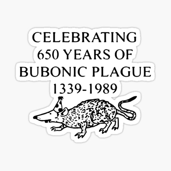 "Celebrating 650 years of bubonic plague 1339 - 1989" Sticker for Sale ...