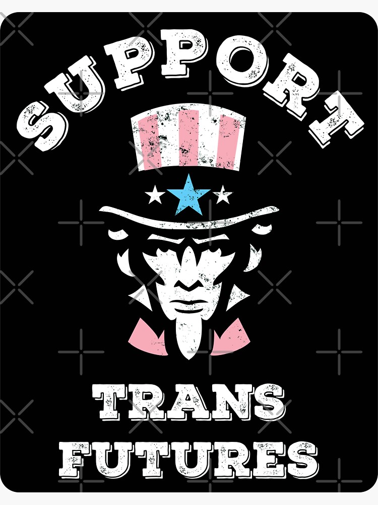 "Support Trans Futures distressed Uncle Sam design with white text ...