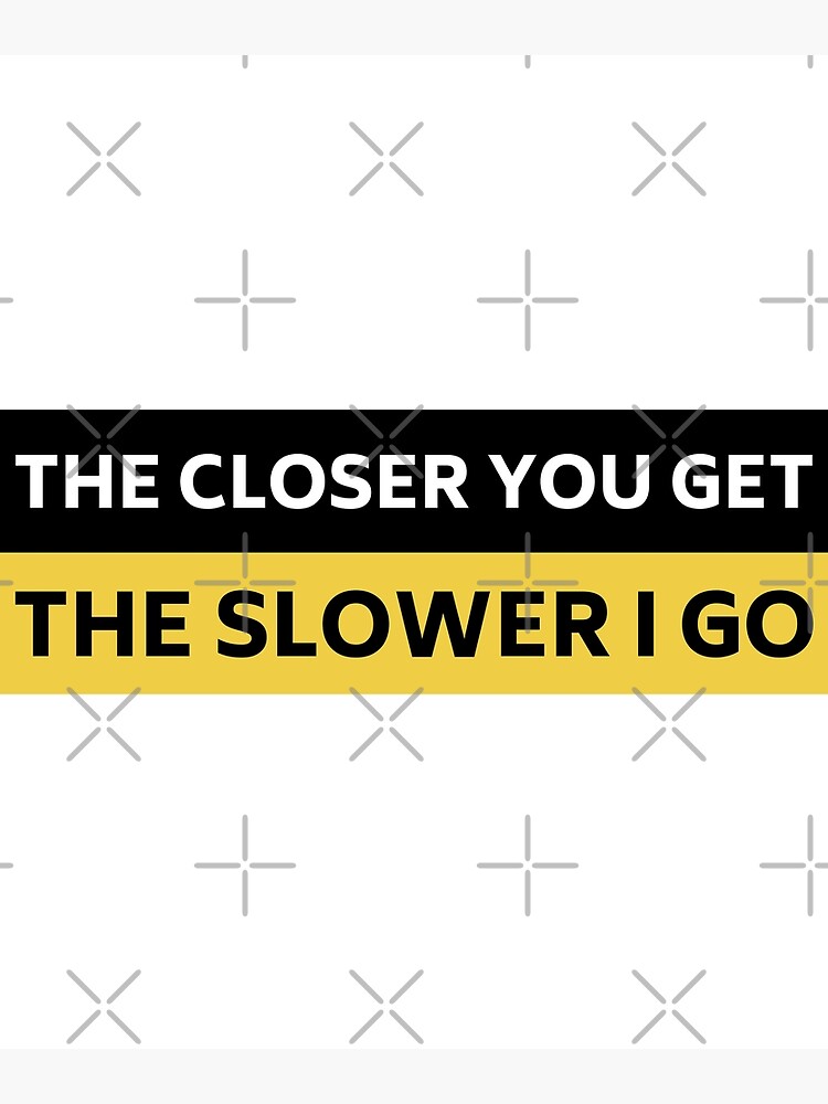 "The Closer you Get The Slower I Go, Funny Auto Decal Sticker, Funny ...